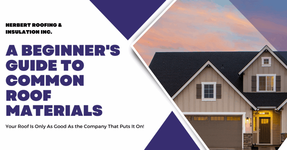 A Beginner's Guide to Common Roof Materials - Herbert Roofing
